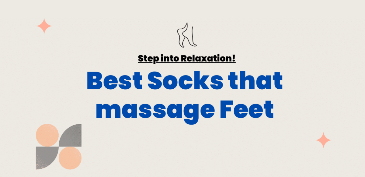 Step Into Relaxation| Find Socks that Massage Feet